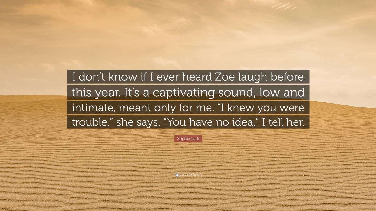 Sophie Lark Quote: “I don’t know if I ever heard Zoe laugh before this ...