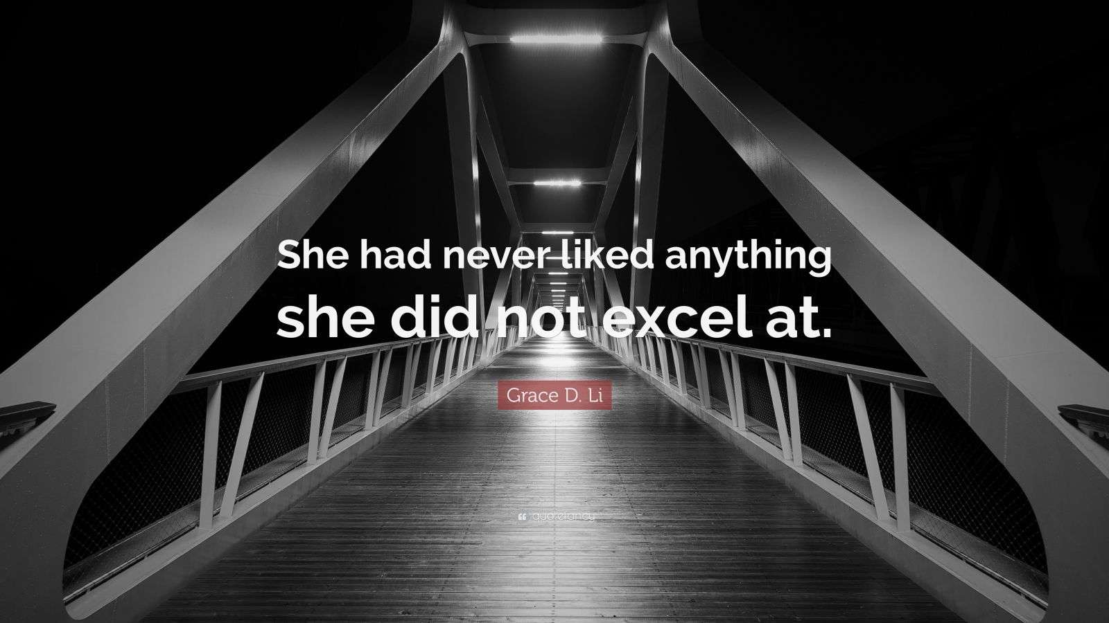 Grace D. Li Quote: “She had never liked anything she did not excel at.”