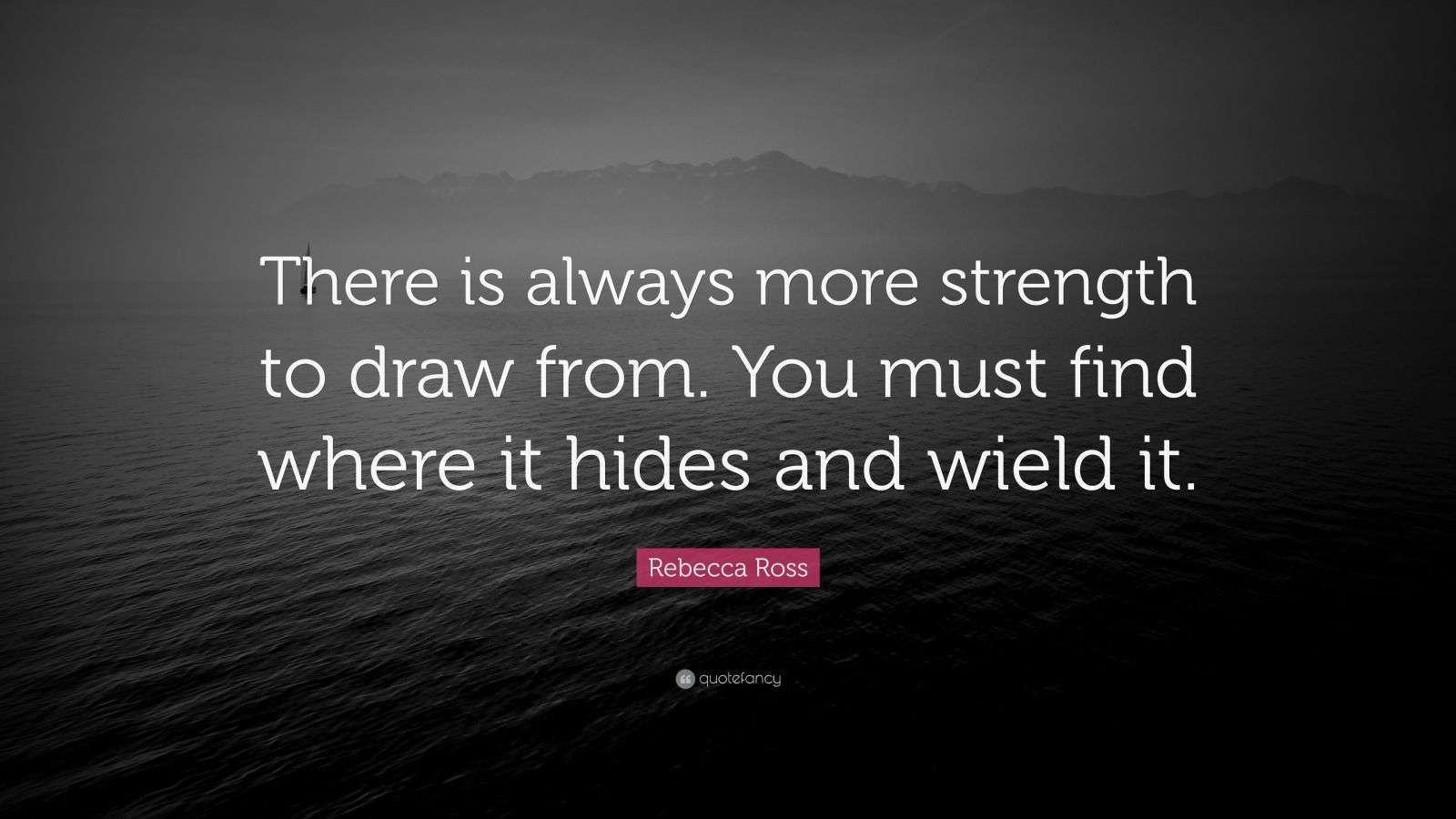 Rebecca Ross Quote: “There is always more strength to draw from. You ...
