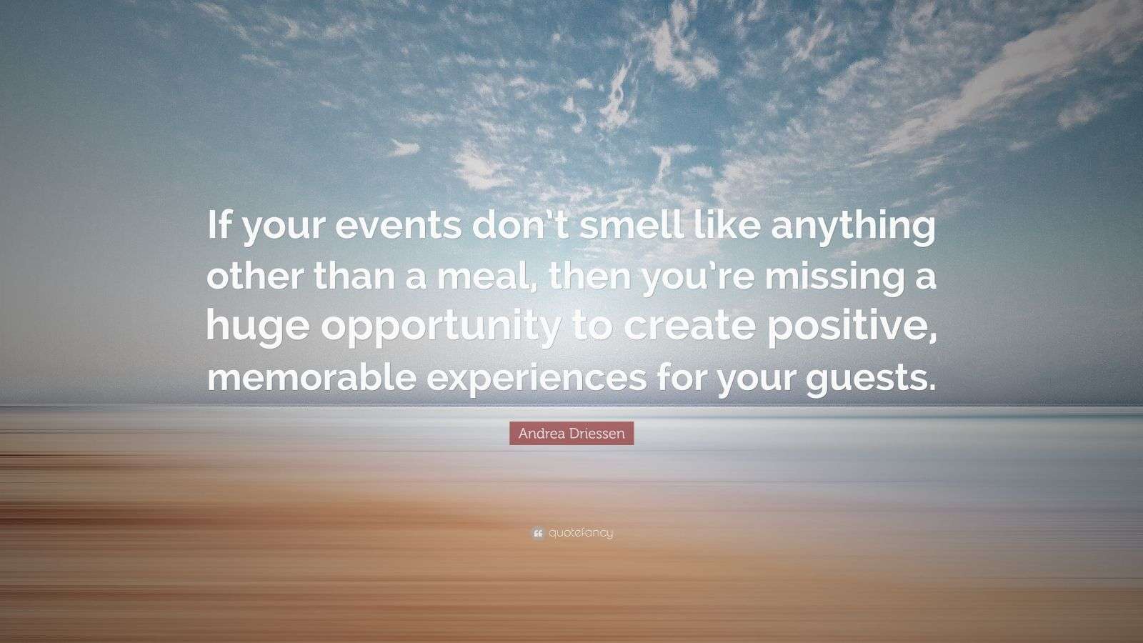 Andrea Driessen Quote: “If your events don’t smell like anything other ...