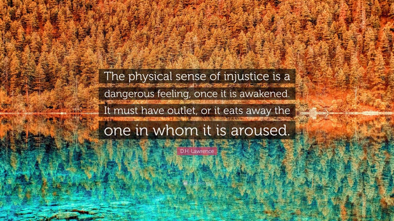 D.H. Lawrence Quote: “The physical sense of injustice is a dangerous ...
