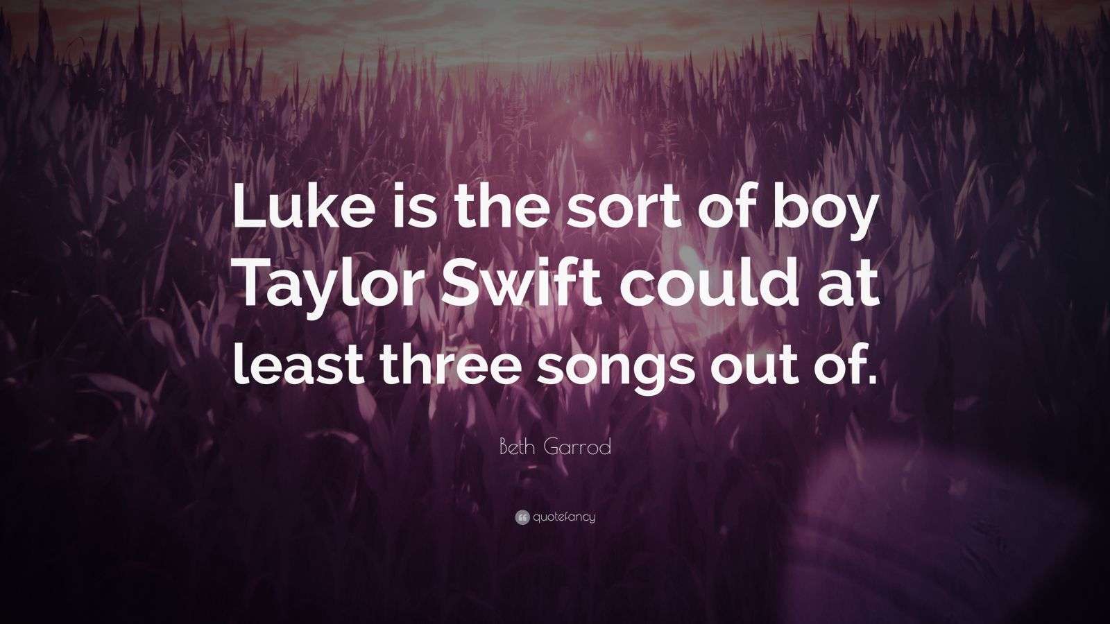 Beth Garrod Quote: “Luke is the sort of boy Taylor Swift could at least ...
