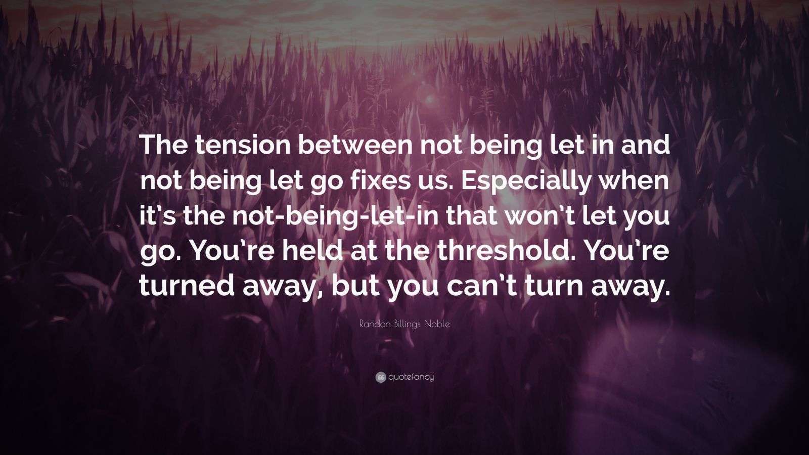 Randon Billings Noble Quote: “The tension between not being let in and ...