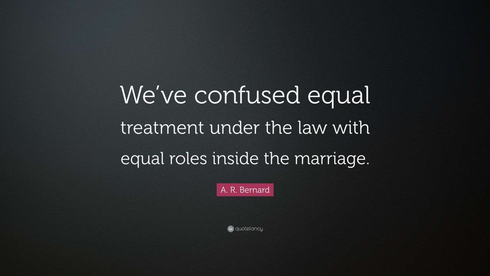 A. R. Bernard Quote: “We’ve confused equal treatment under the law with ...