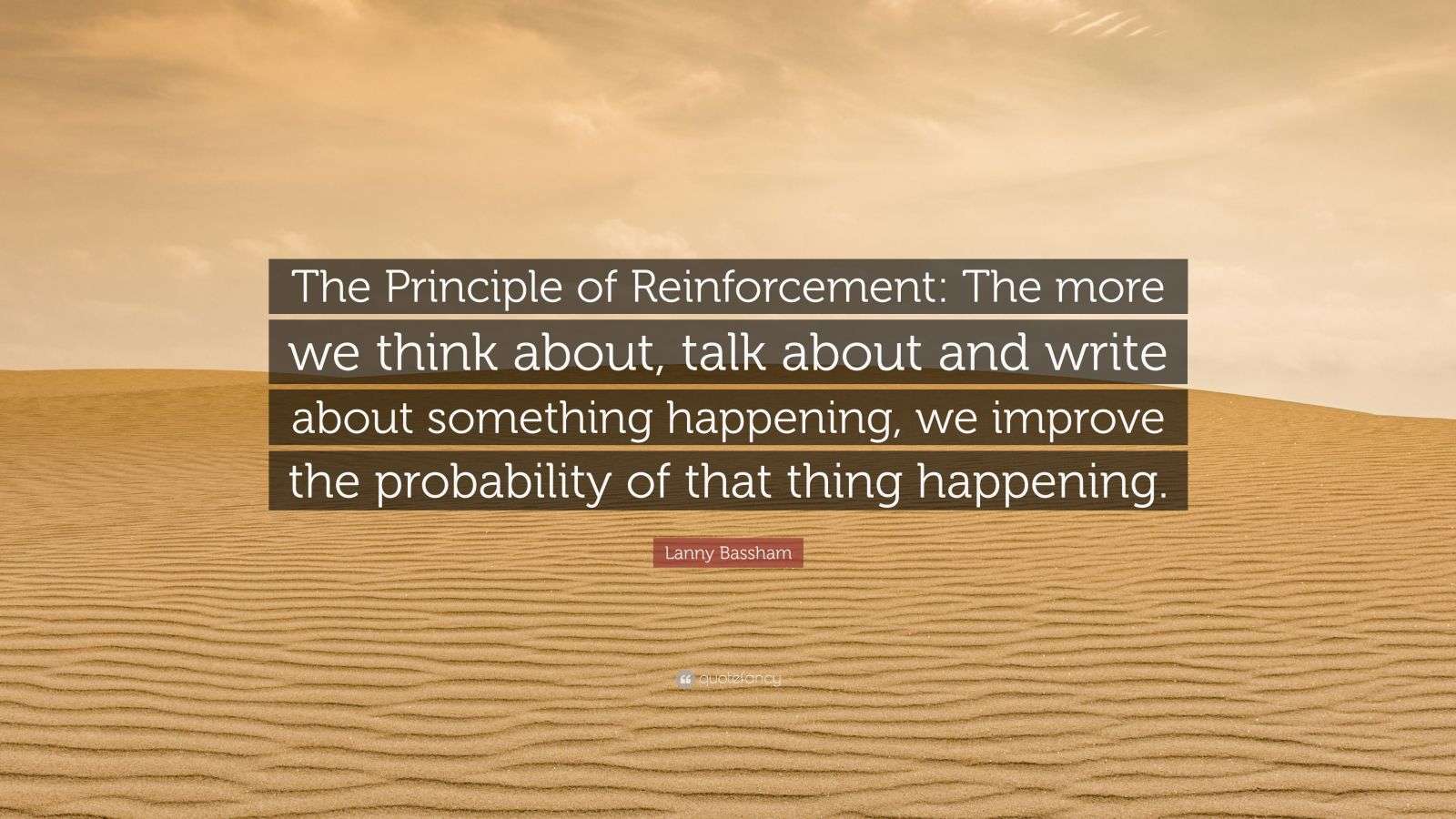 Lanny Bassham Quote: “The Principle of Reinforcement: The more we think ...
