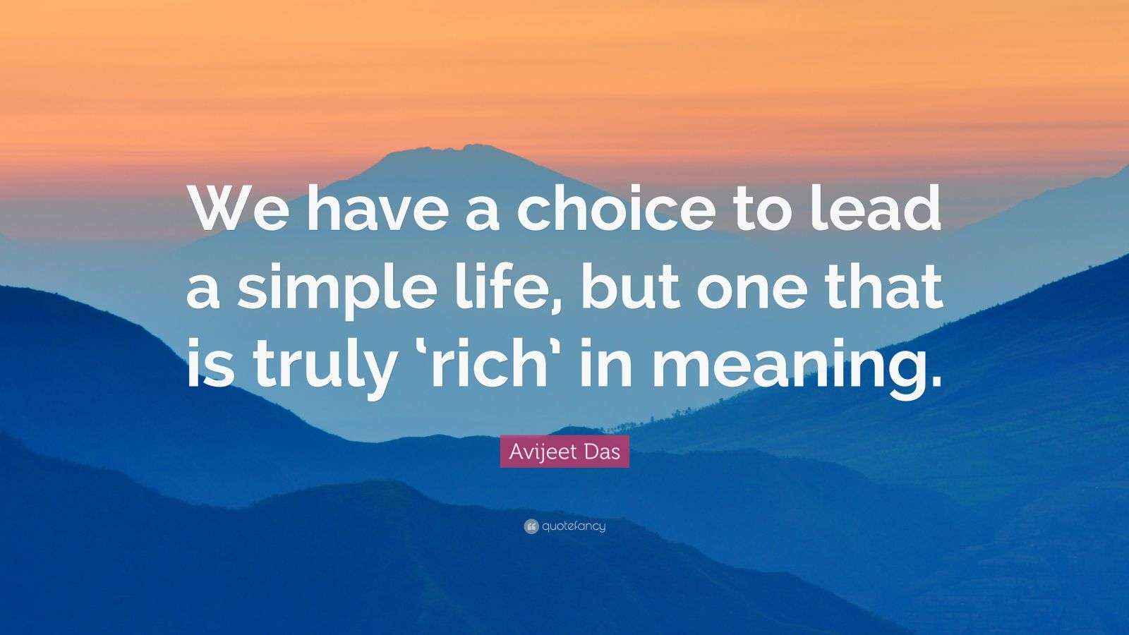 Avijeet Das Quote: “We have a choice to lead a simple life, but one ...