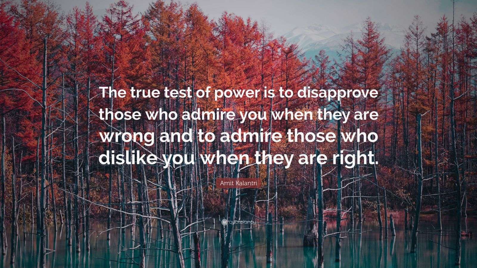 Amit Kalantri Quote: “The true test of power is to disapprove those who ...