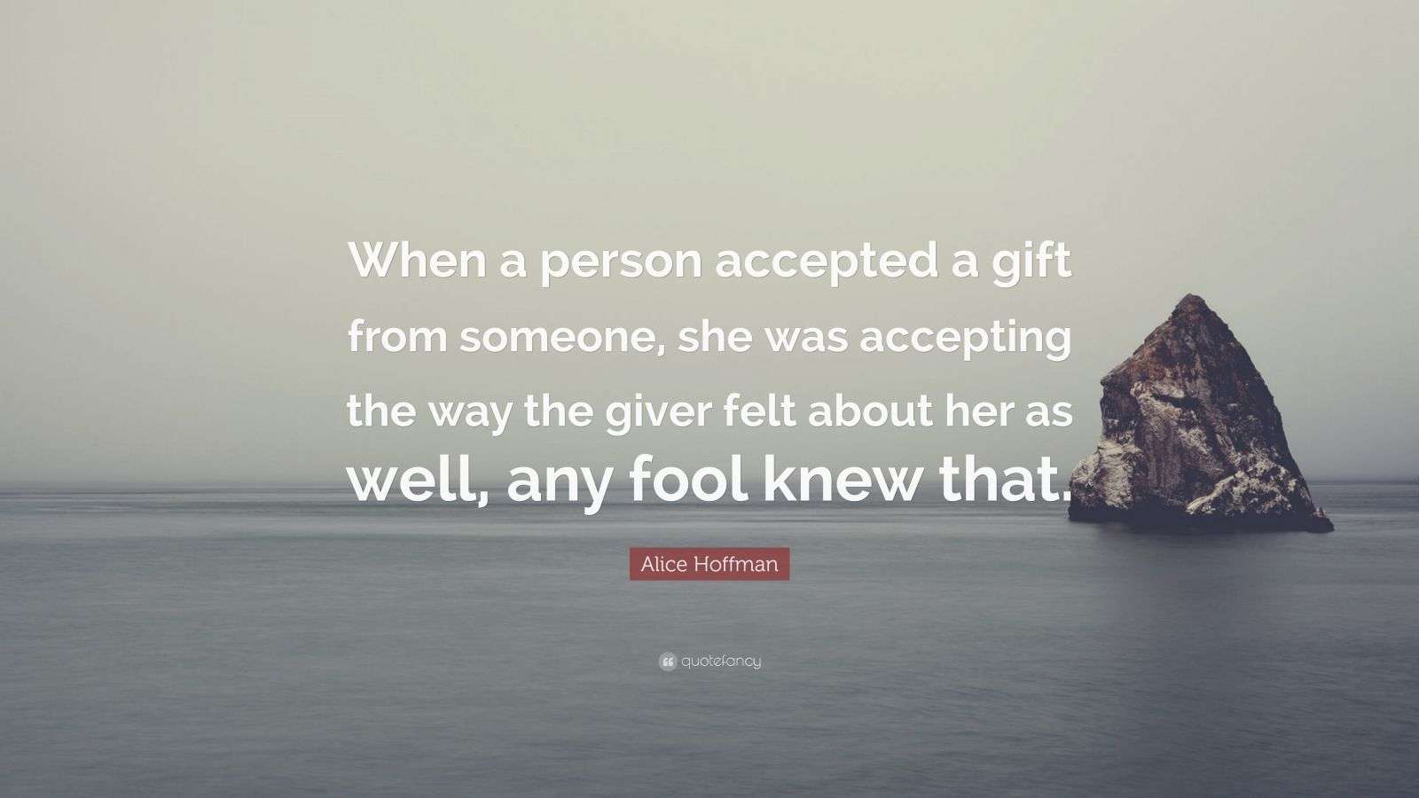 Alice Hoffman Quote: “When a person accepted a gift from someone, she ...