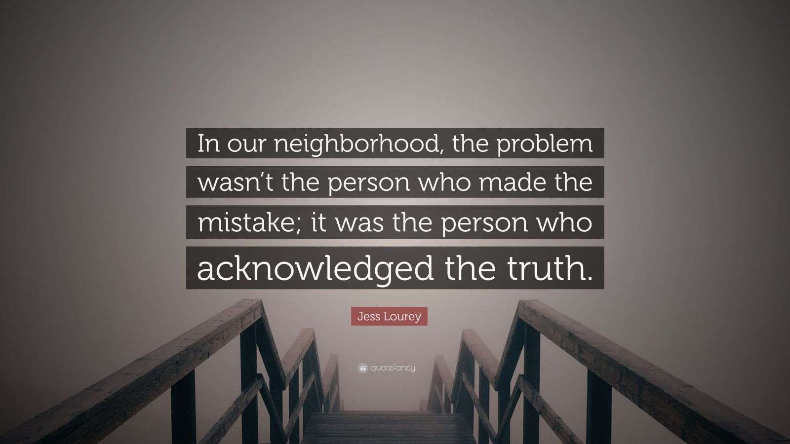 Jess Lourey Quote: “In our neighborhood, the problem wasn’t the person ...