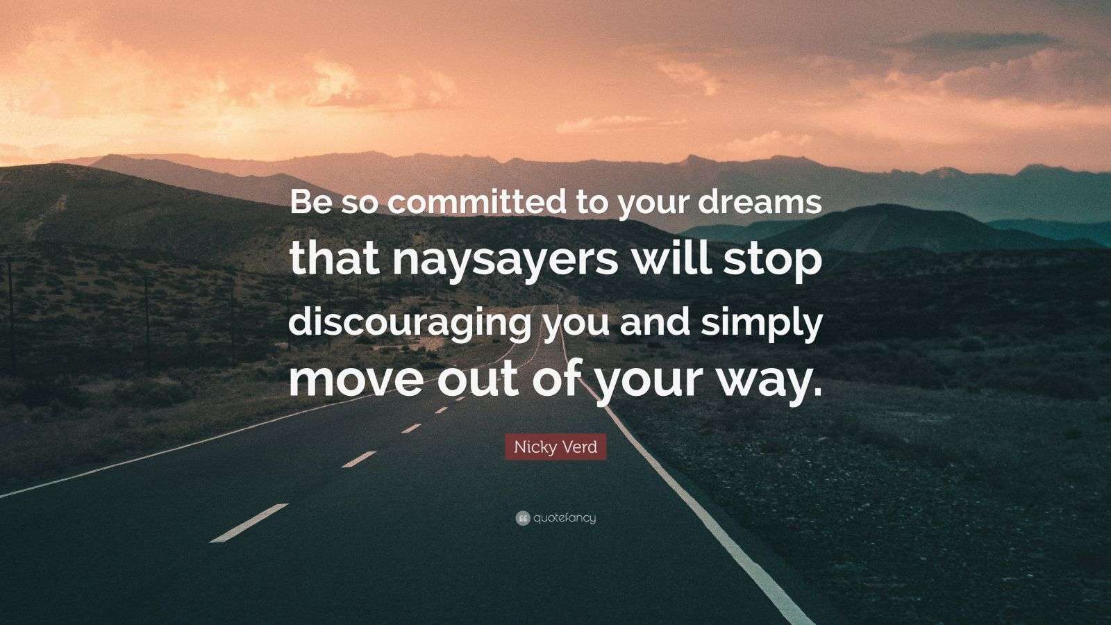 Nicky Verd Quote: “Be so committed to your dreams that naysayers will ...