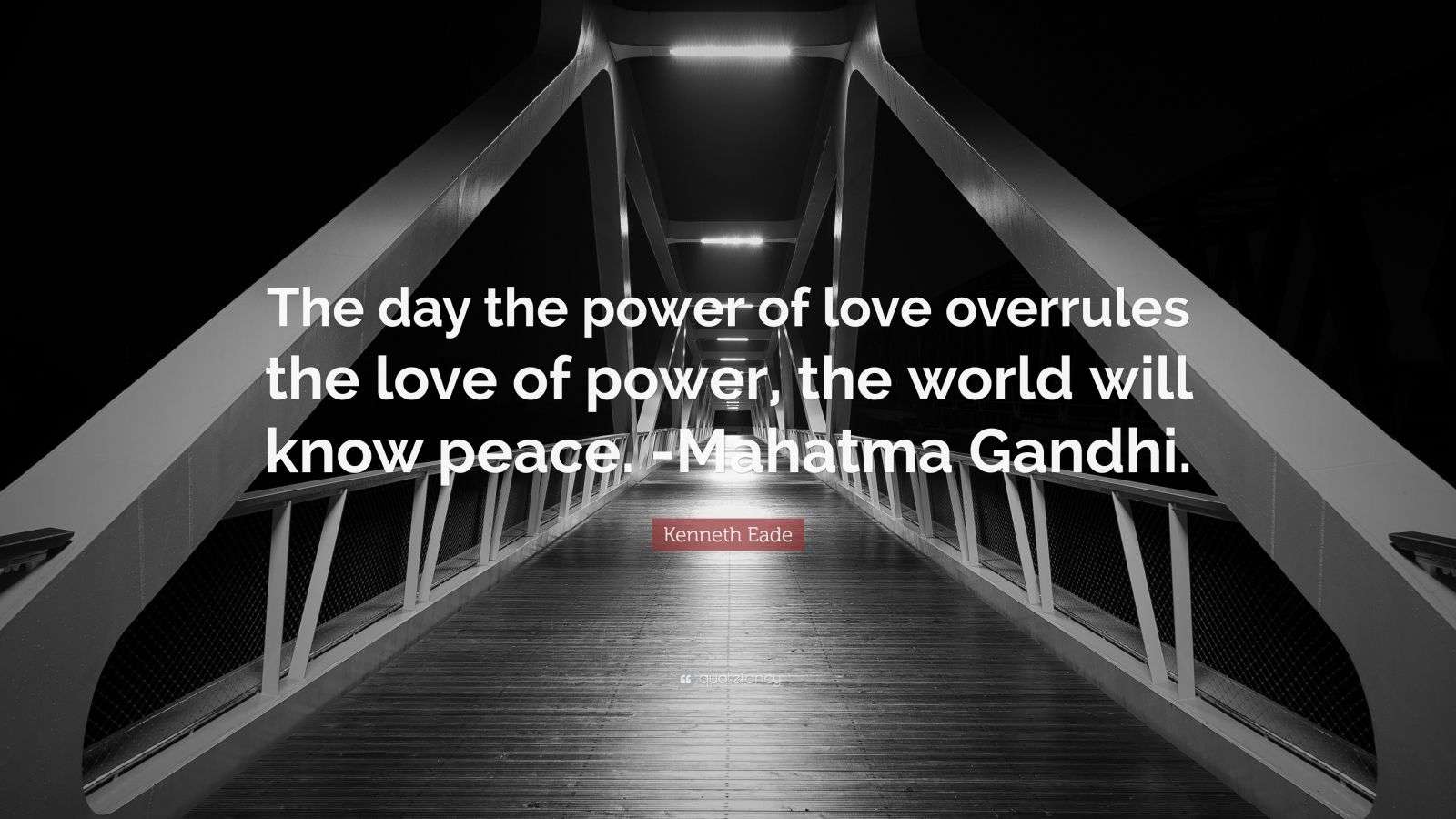 Kenneth Eade Quote: “The day the power of love overrules the love of ...