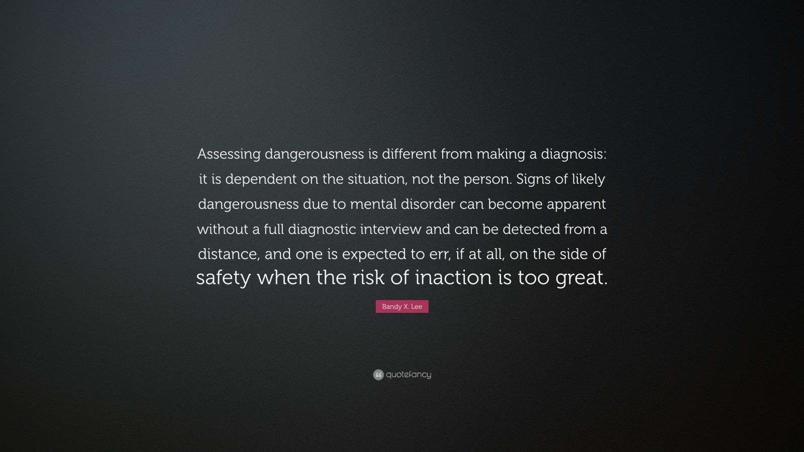 Bandy X. Lee Quote: “Assessing dangerousness is different from making a ...