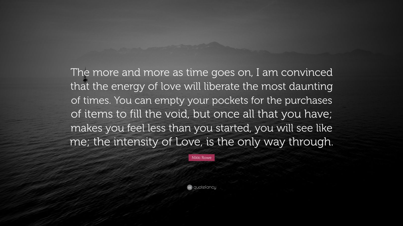 Nikki Rowe Quote: “The more and more as time goes on, I am convinced ...