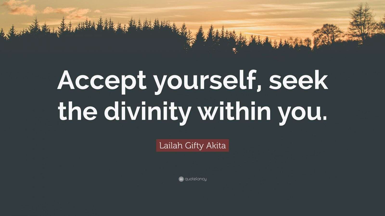 Lailah Gifty Akita Quote: “Accept yourself, seek the divinity within you.”