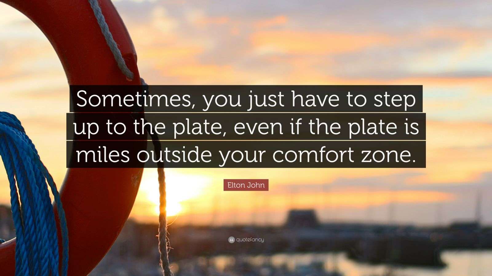 Elton John Quote: “Sometimes, you just have to step up to the plate ...
