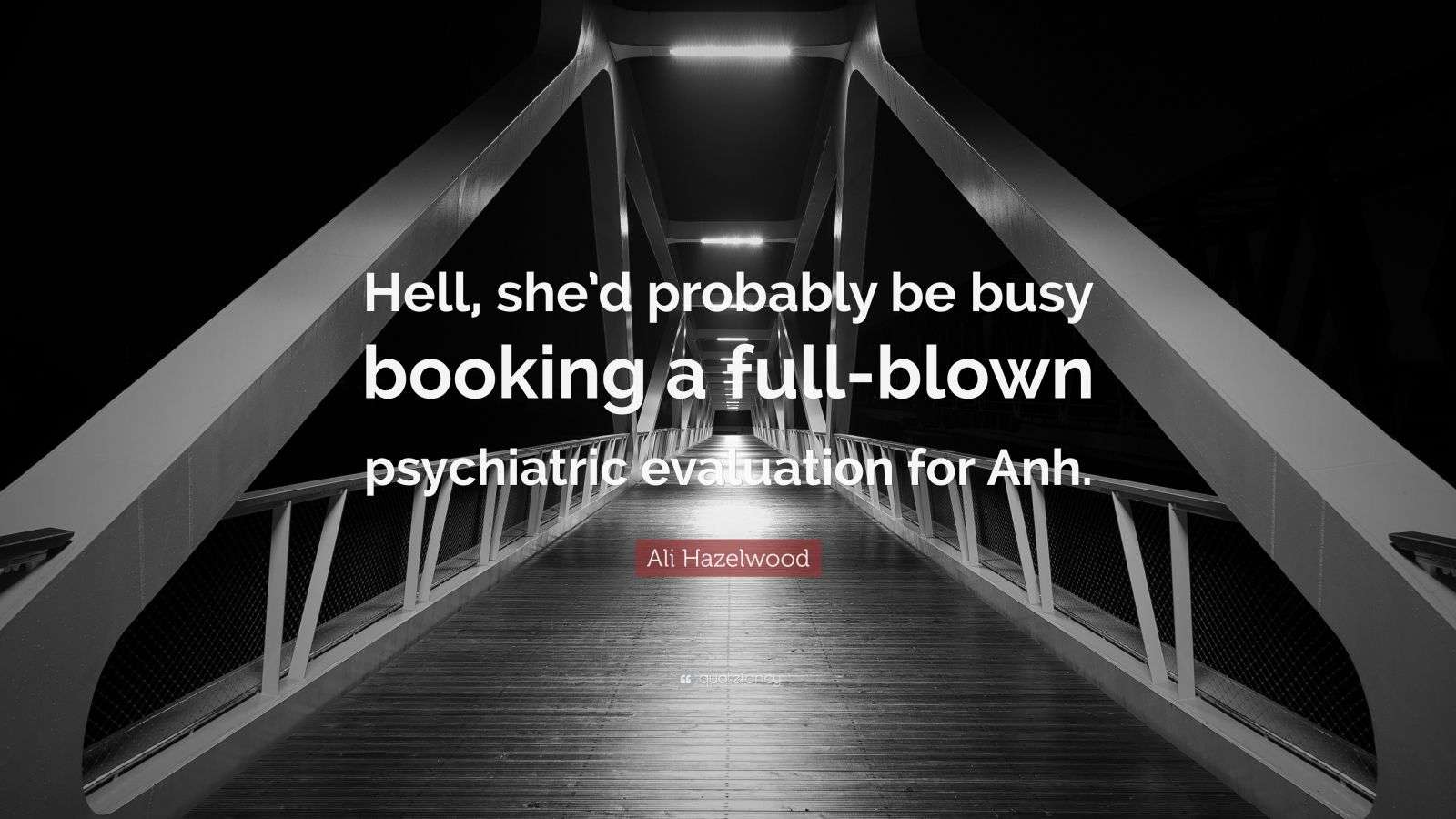 Ali Hazelwood Quote: “Hell, she’d probably be busy booking a full-blown ...