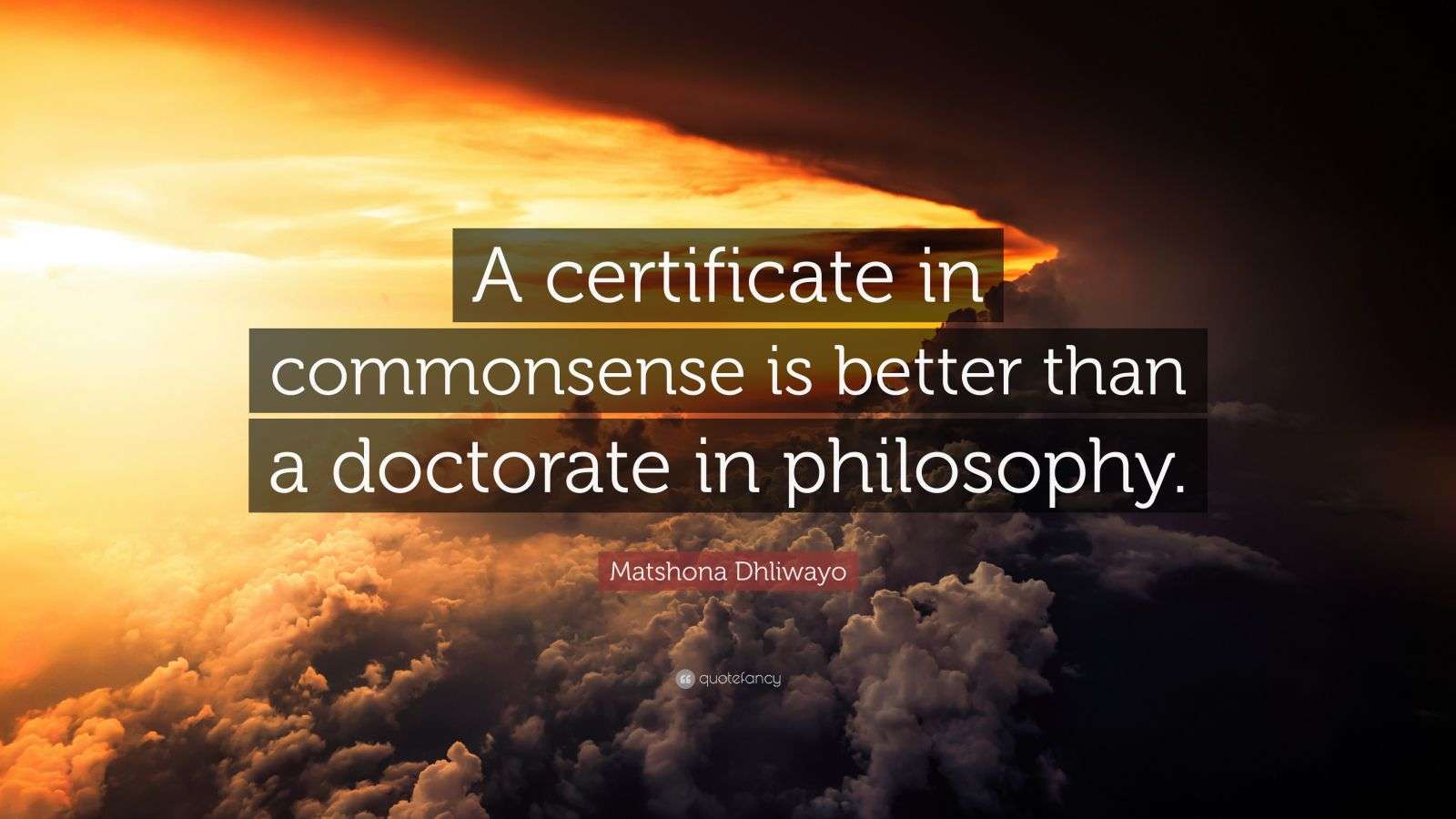 Matshona Dhliwayo Quote: “A certificate in commonsense is better than a ...