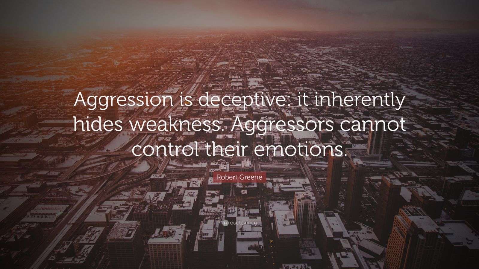 Robert Greene Quote: “Aggression is deceptive: it inherently hides ...