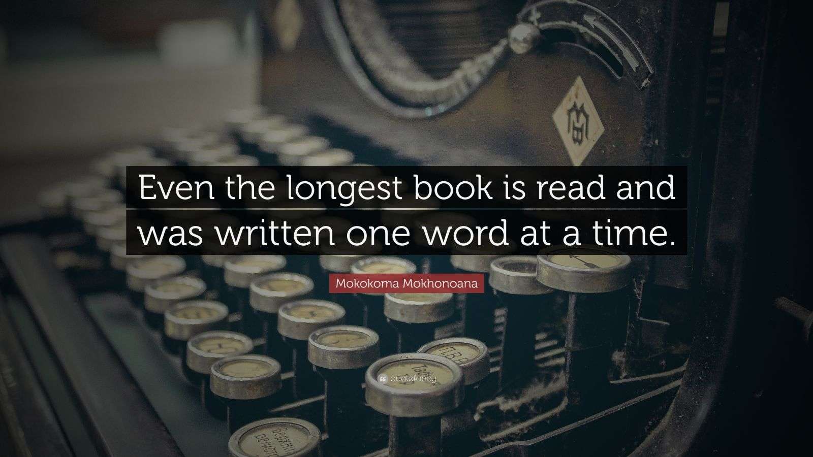 Mokokoma Mokhonoana Quote: “Even the longest book is read and was ...