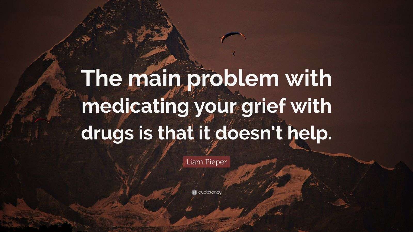 Liam Pieper Quote: “The main problem with medicating your grief with ...