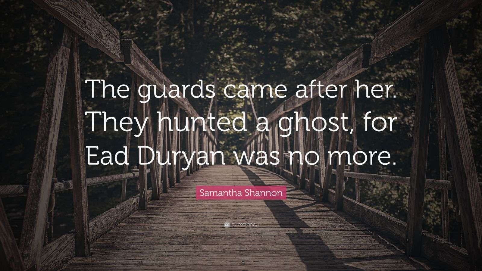 Samantha Shannon Quote: “The guards came after her. They hunted a ghost ...