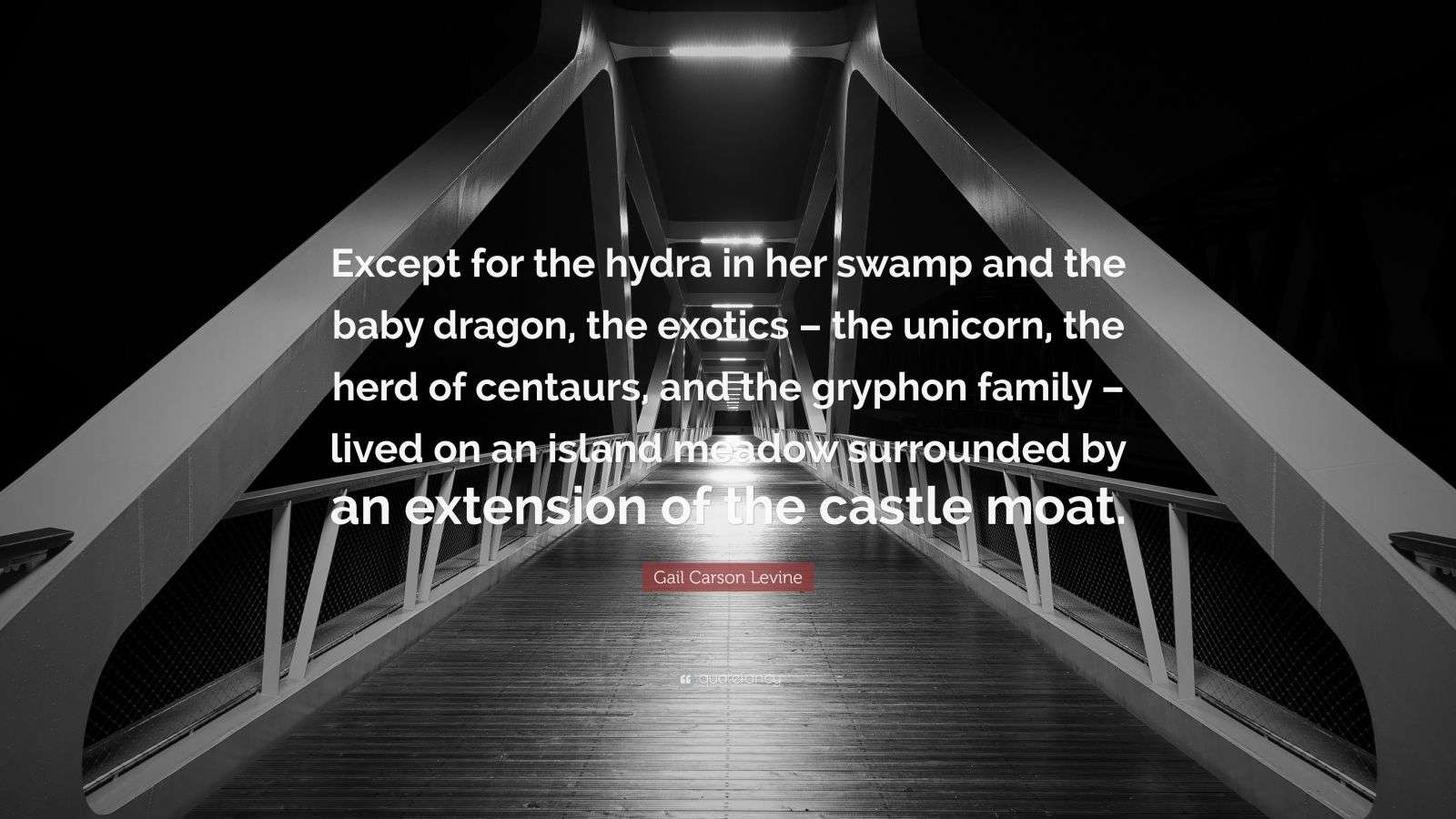 Gail Carson Levine Quote: “Except for the hydra in her swamp and the ...