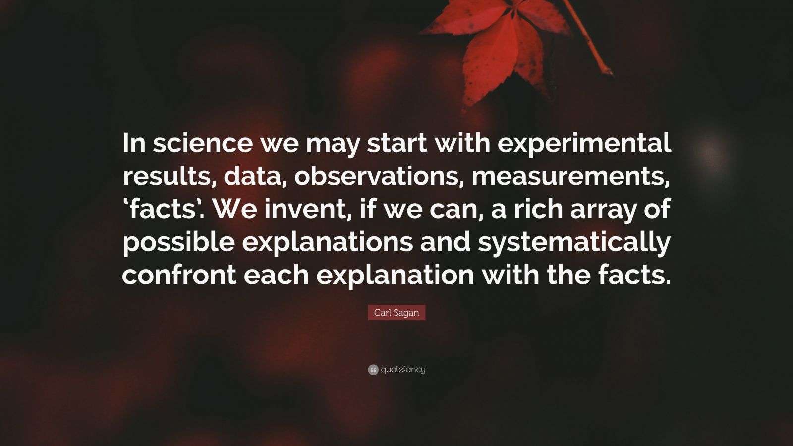 Carl Sagan Quote: “In science we may start with experimental results ...