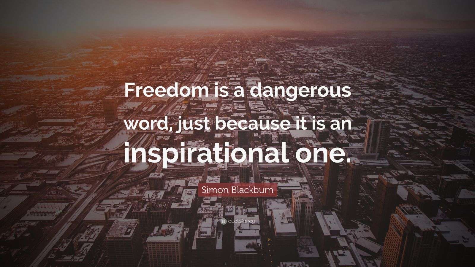 Simon Blackburn Quote: “Freedom is a dangerous word, just because it is ...