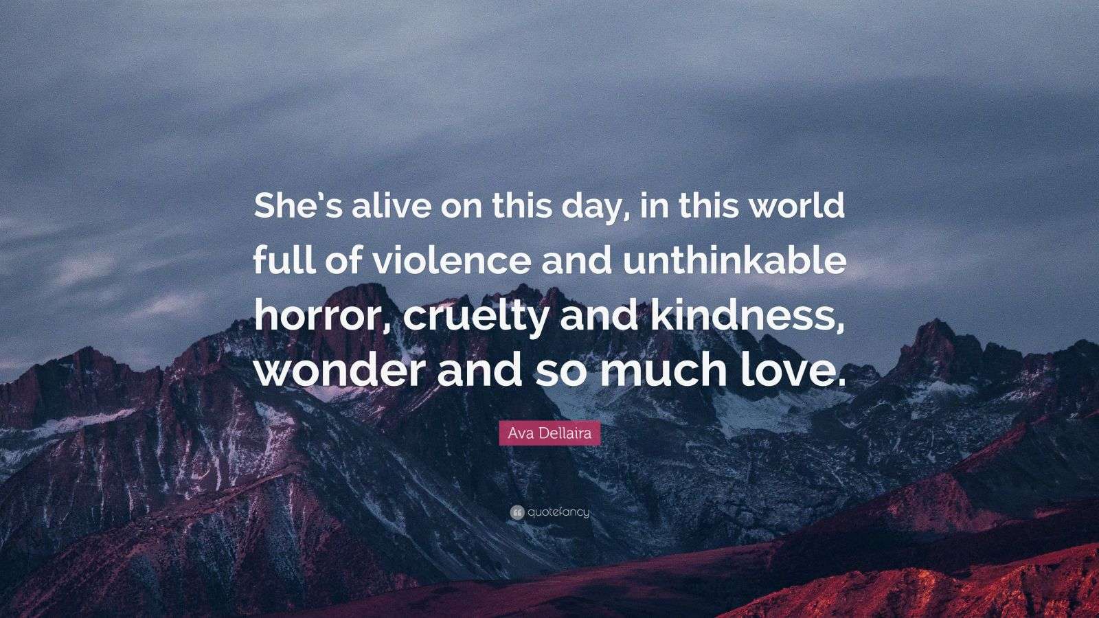 Ava Dellaira Quote: “She’s alive on this day, in this world full of ...