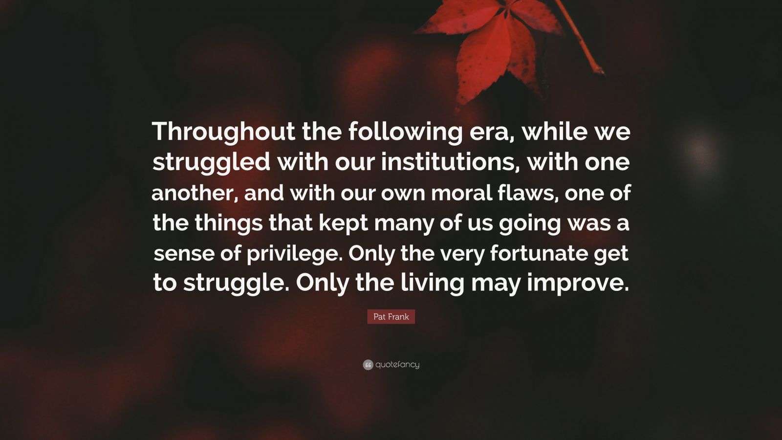 Pat Frank Quote: “Throughout the following era, while we struggled with ...