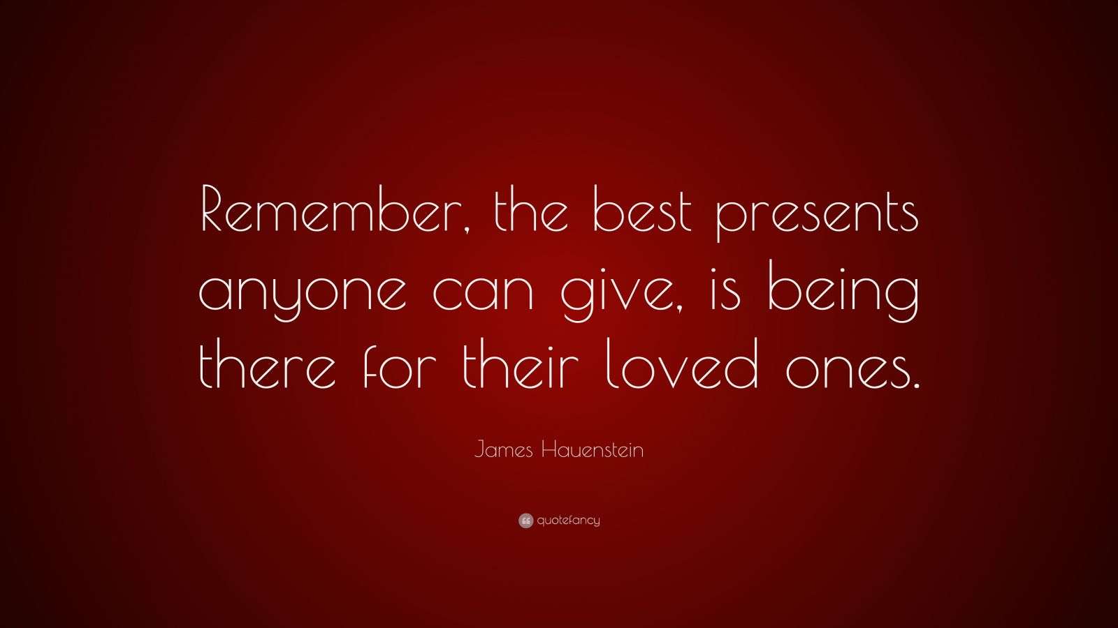 James Hauenstein Quote: “Remember, the best presents anyone can give ...
