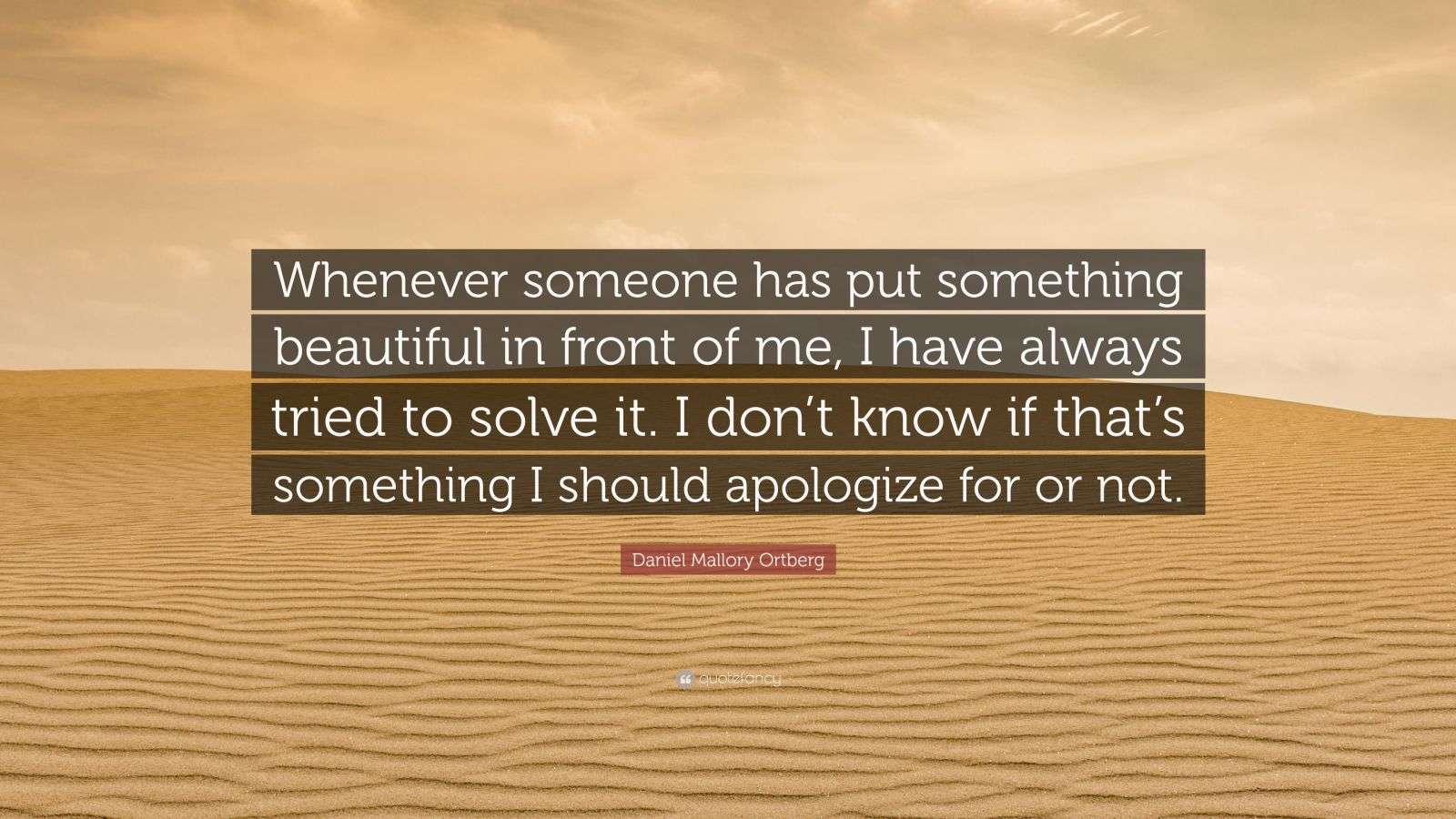 Daniel Mallory Ortberg Quote: “Whenever someone has put something ...