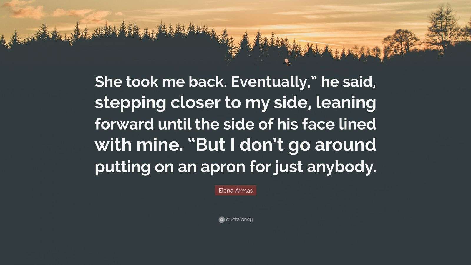Elena Armas Quote: “She took me back. Eventually,” he said, stepping ...