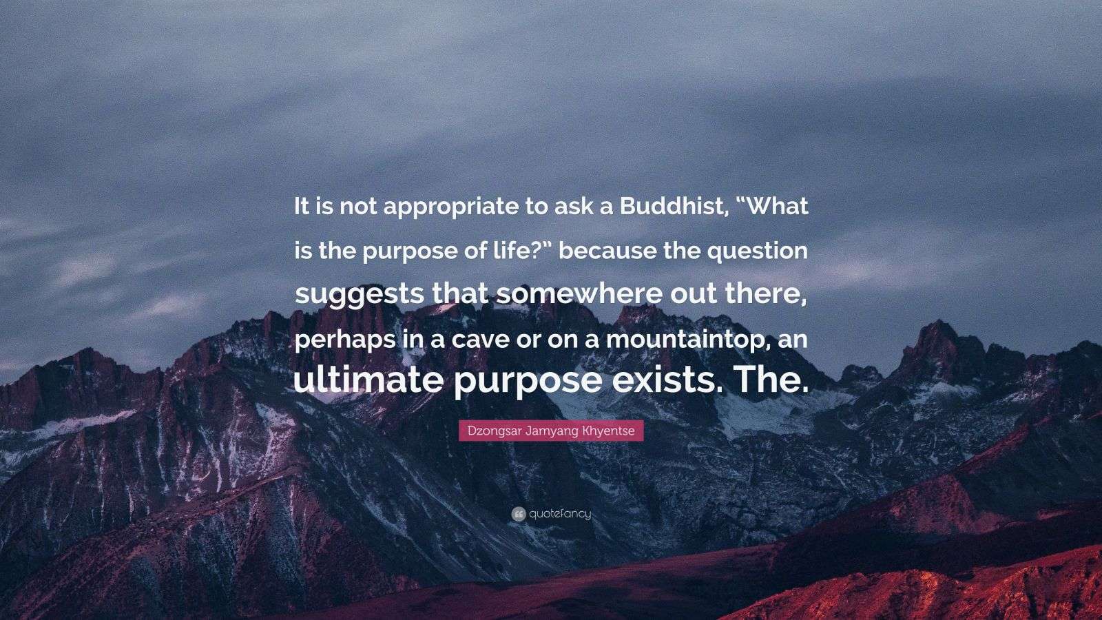 Dzongsar Jamyang Khyentse Quote: “It is not appropriate to ask a ...
