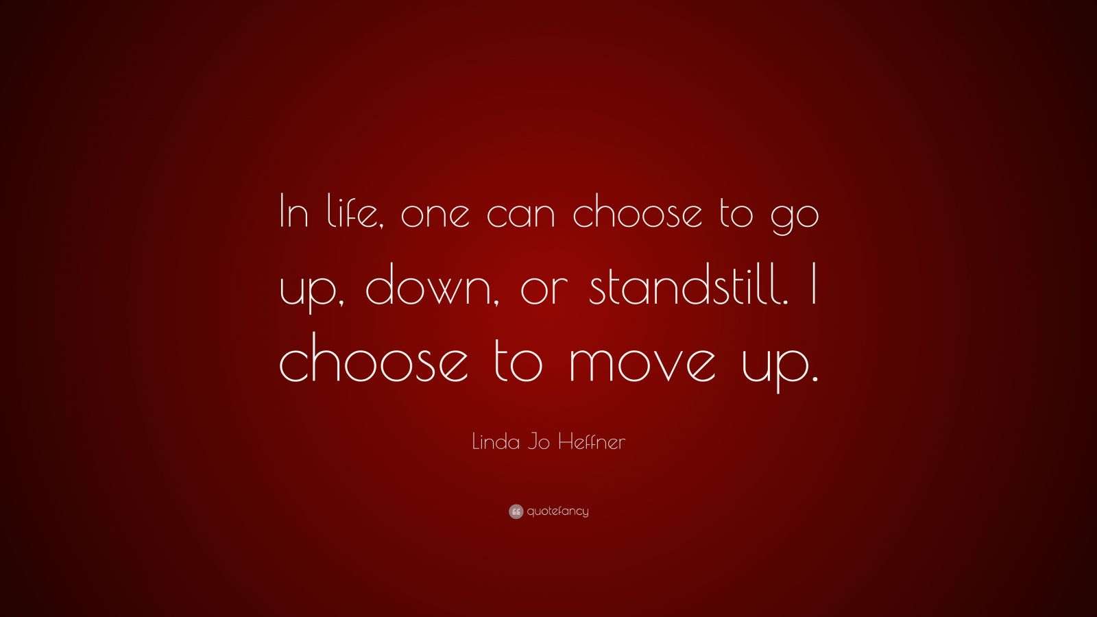 Linda Jo Heffner Quote: “In life, one can choose to go up, down, or ...