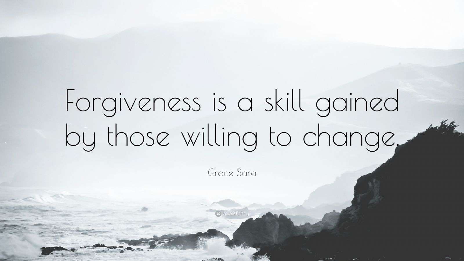 Grace Sara Quote: “Forgiveness is a skill gained by those willing to ...