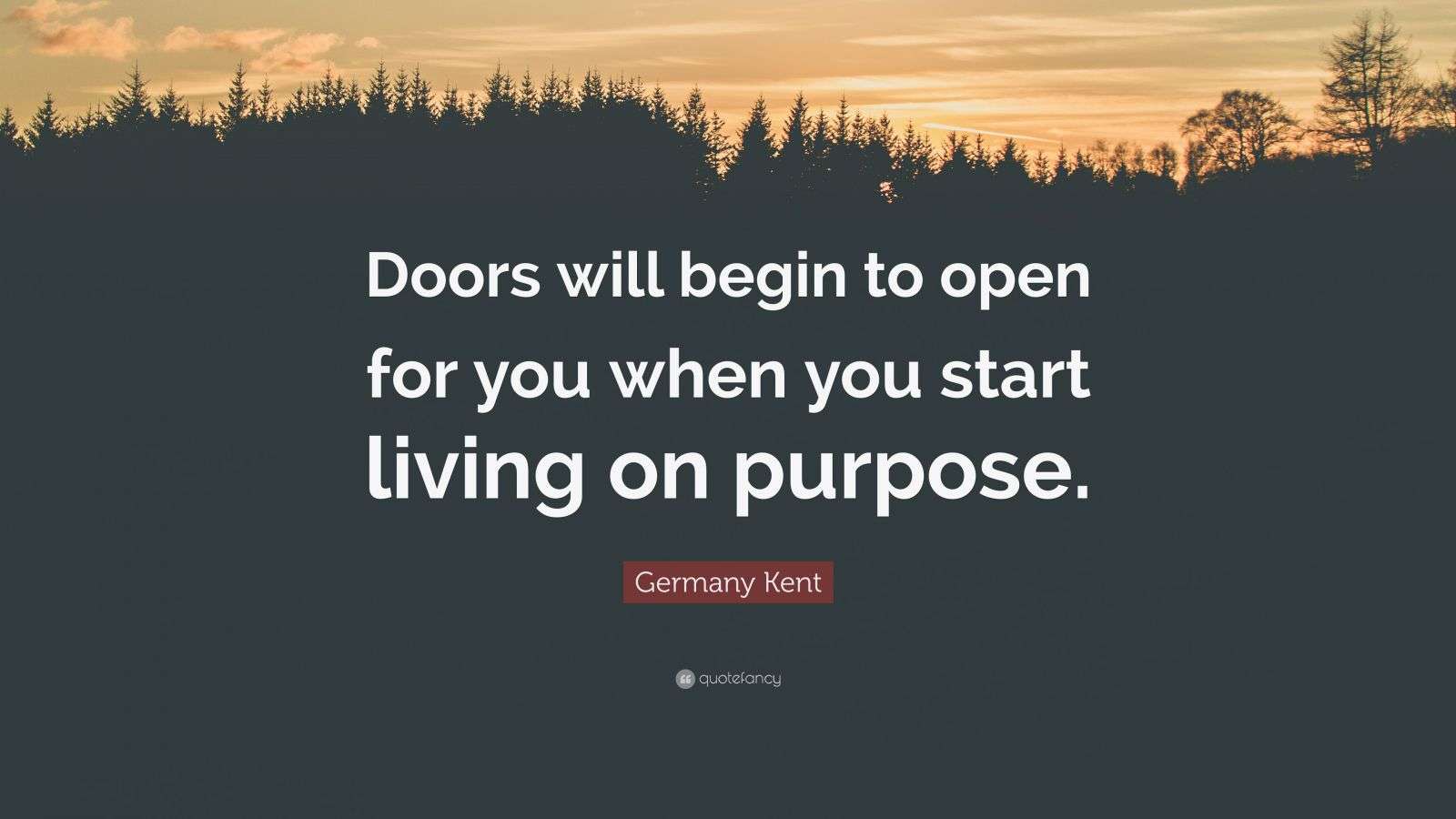 Germany Kent Quote: “Doors will begin to open for you when you start ...