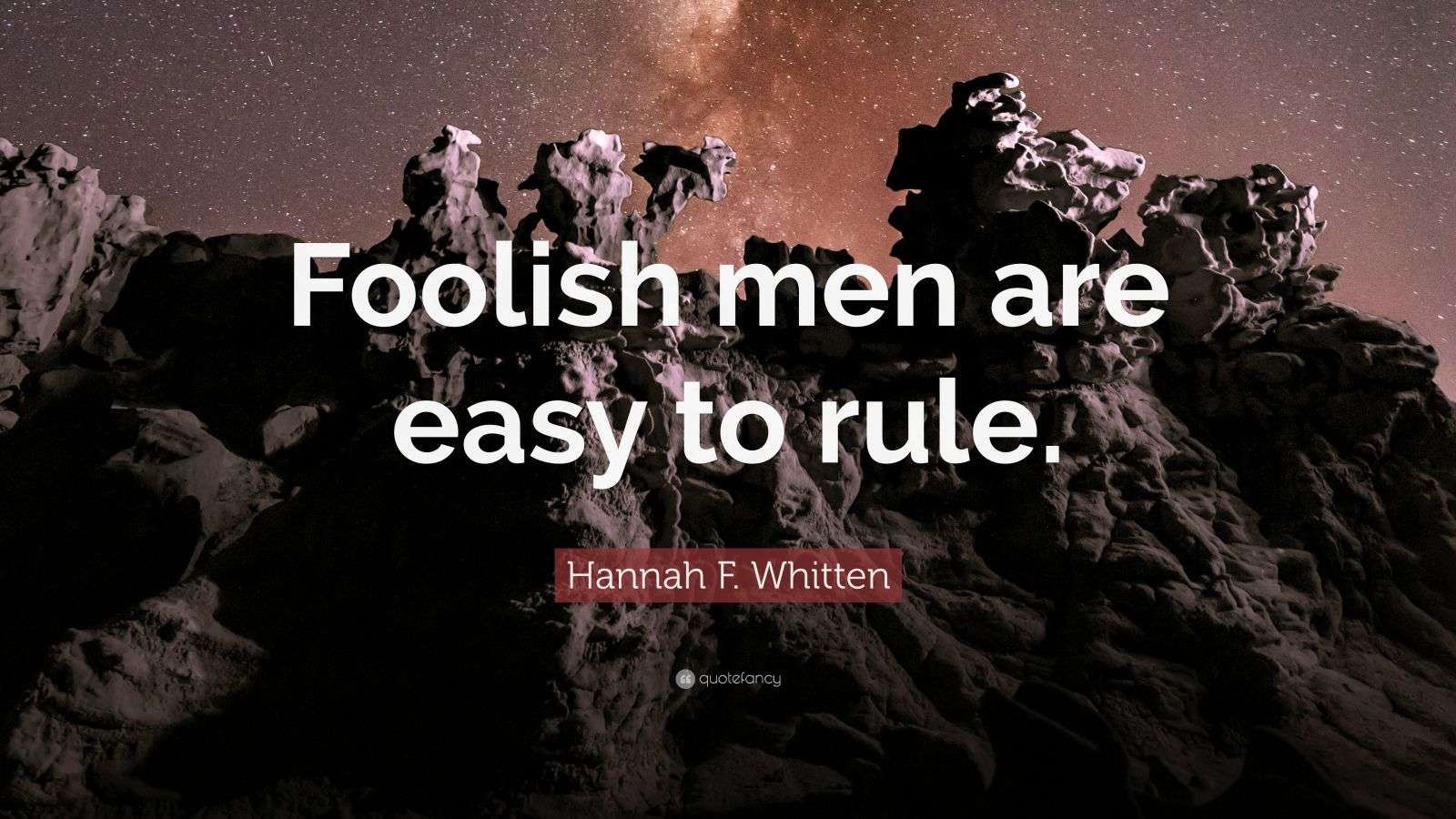 Hannah F. Whitten Quote: “Foolish men are easy to rule.”