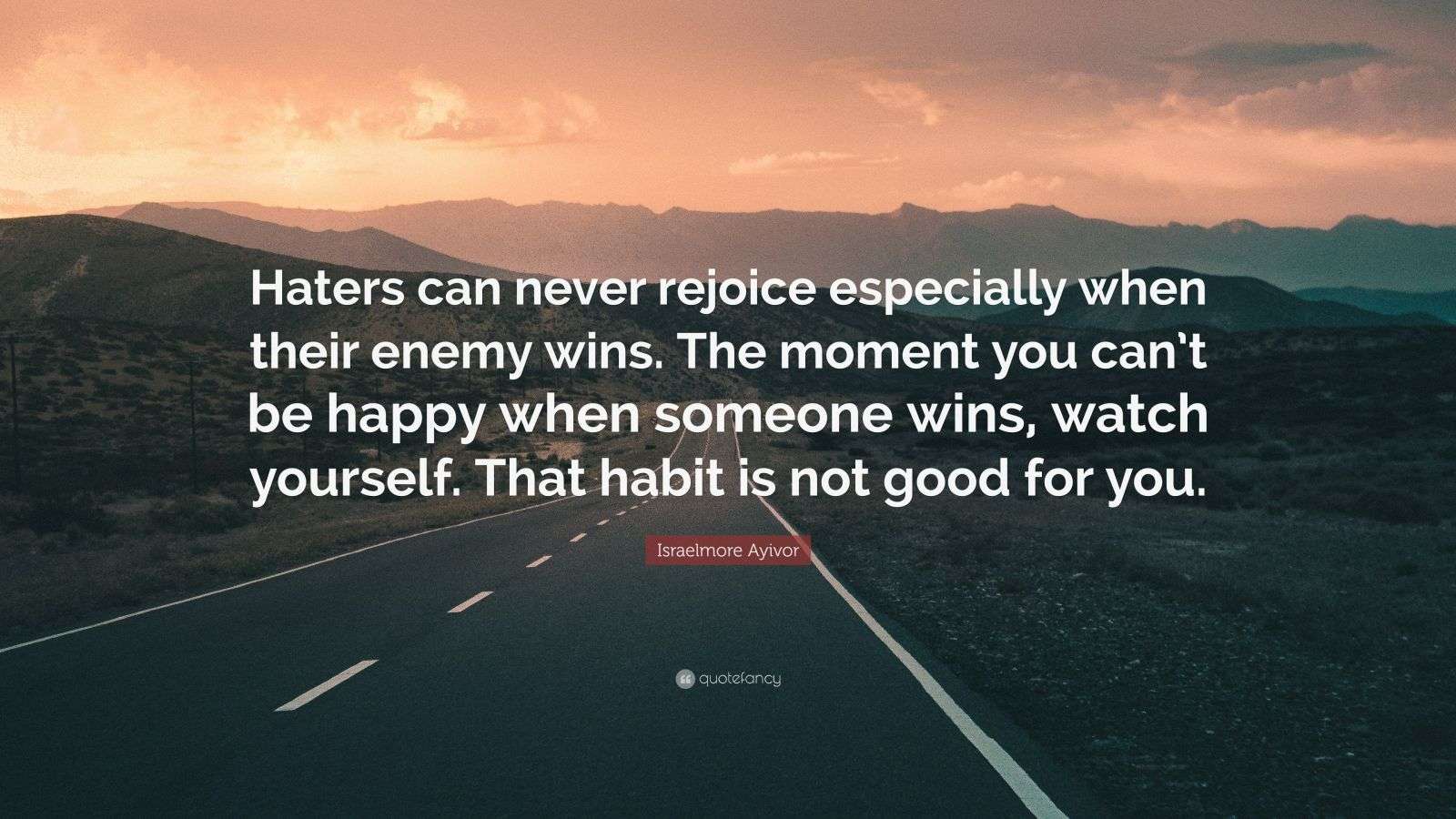 Israelmore Ayivor Quote: “Haters can never rejoice especially when ...