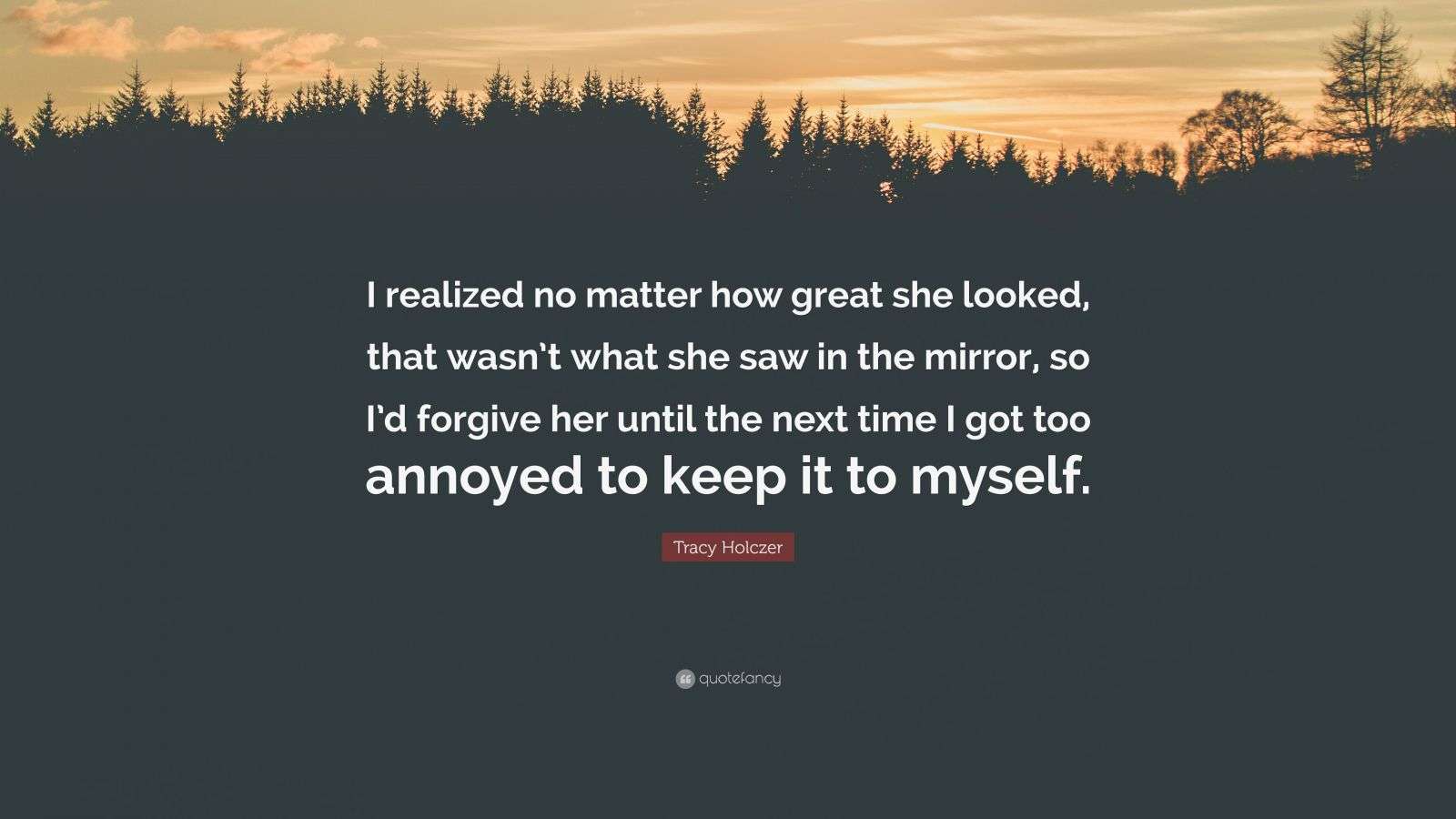 Tracy Holczer Quote: “I realized no matter how great she looked, that ...