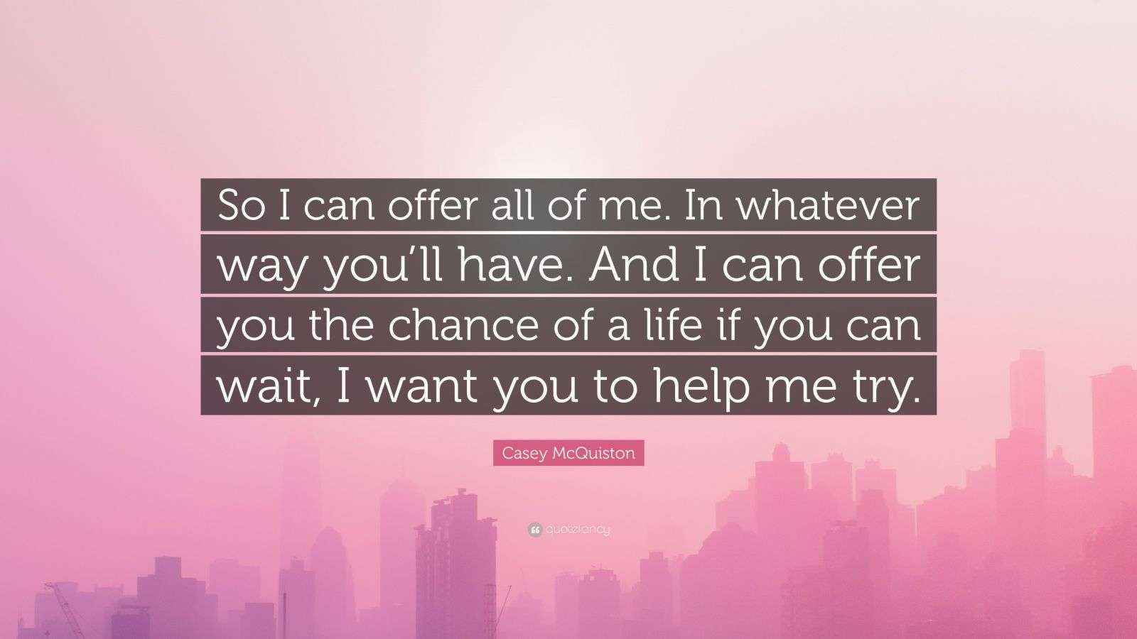 Casey McQuiston Quote: “So I can offer all of me. In whatever way you ...