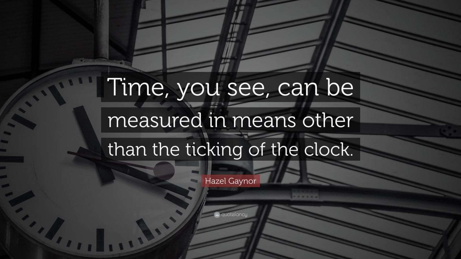 Hazel Gaynor Quote: “Time, you see, can be measured in means other than ...