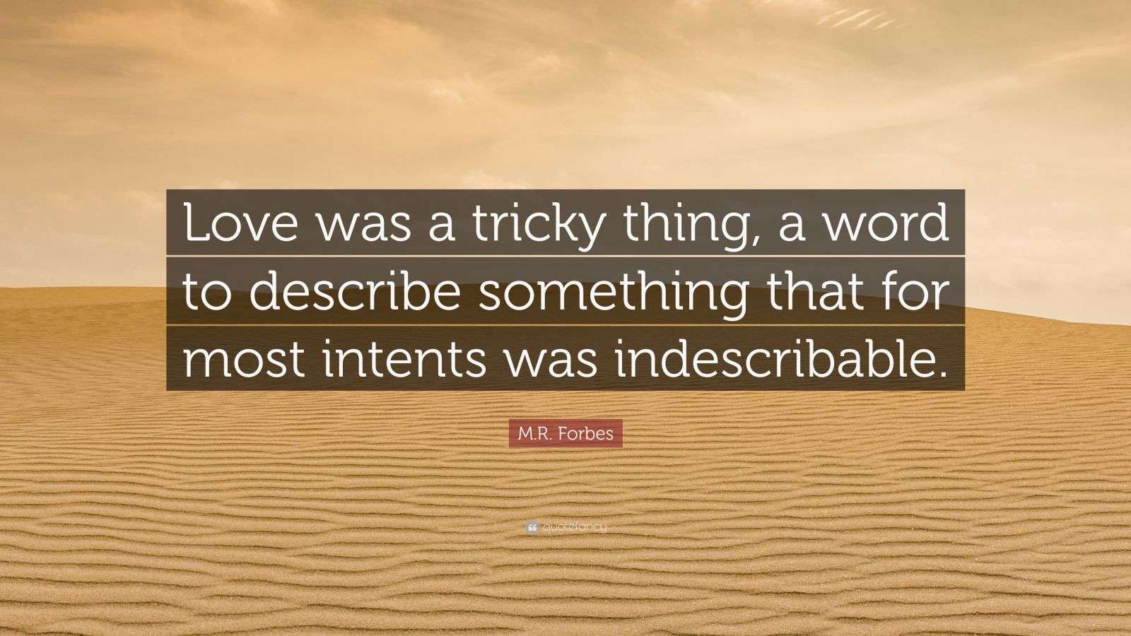 M.R. Forbes Quote: “Love was a tricky thing, a word to describe ...