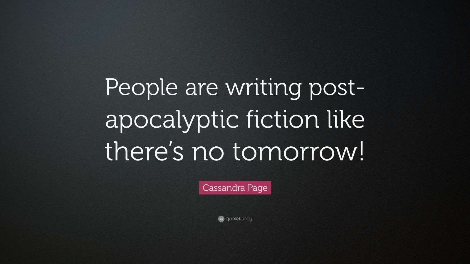 Cassandra Page Quote: “People are writing post-apocalyptic fiction like ...