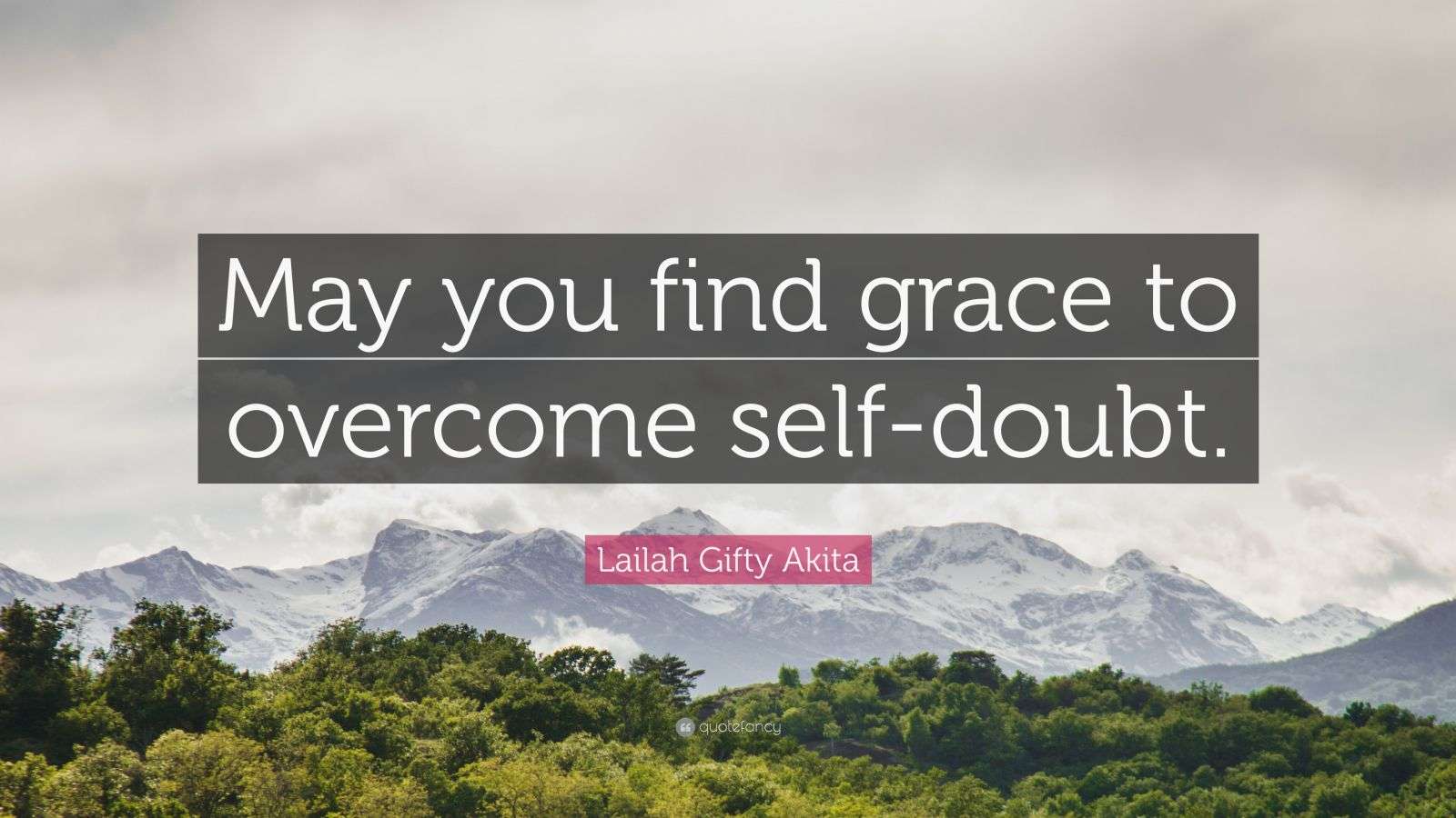 Lailah Gifty Akita Quote: “May you find grace to overcome self-doubt.”