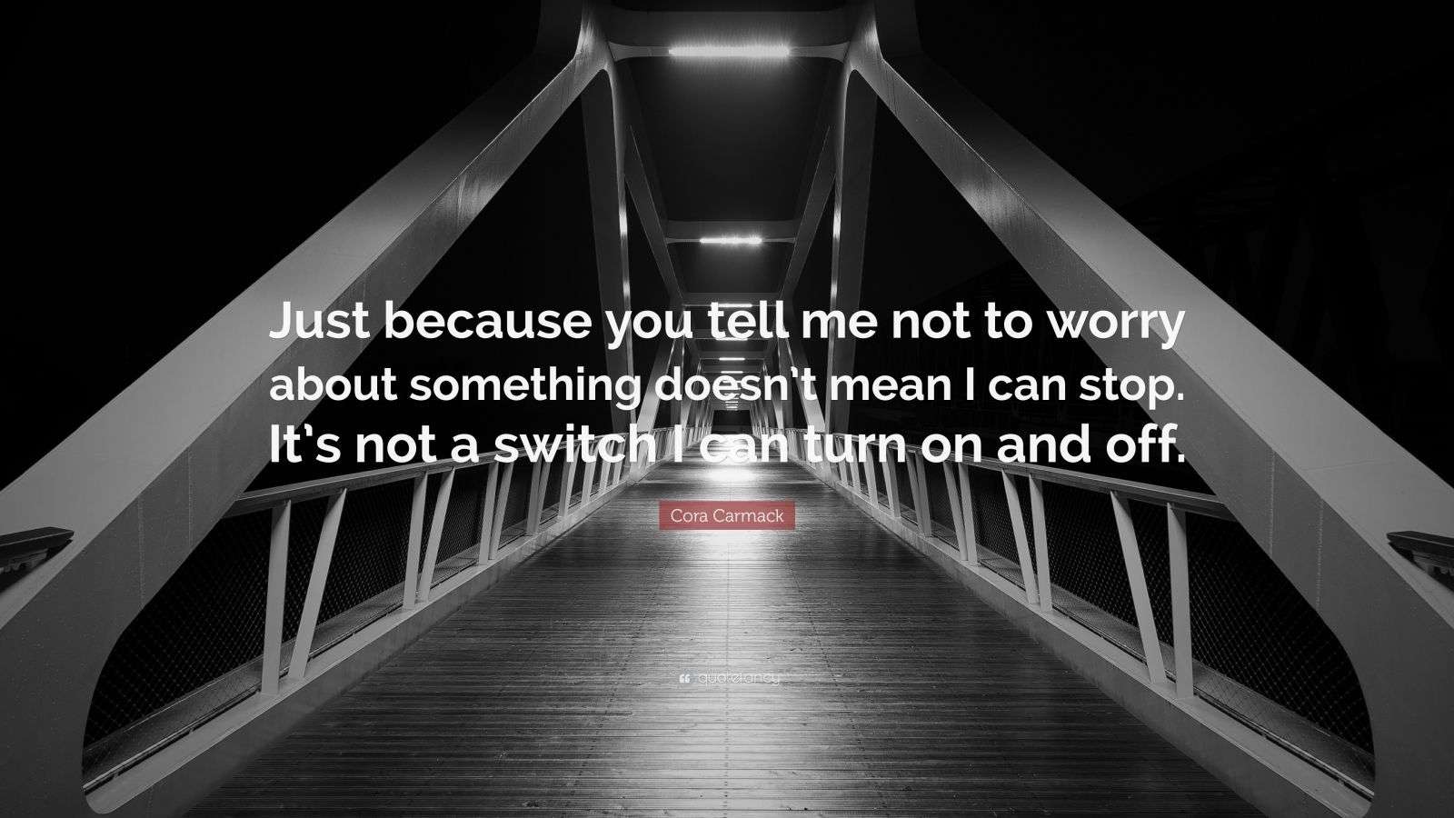 Cora Carmack Quote: “Just because you tell me not to worry about ...