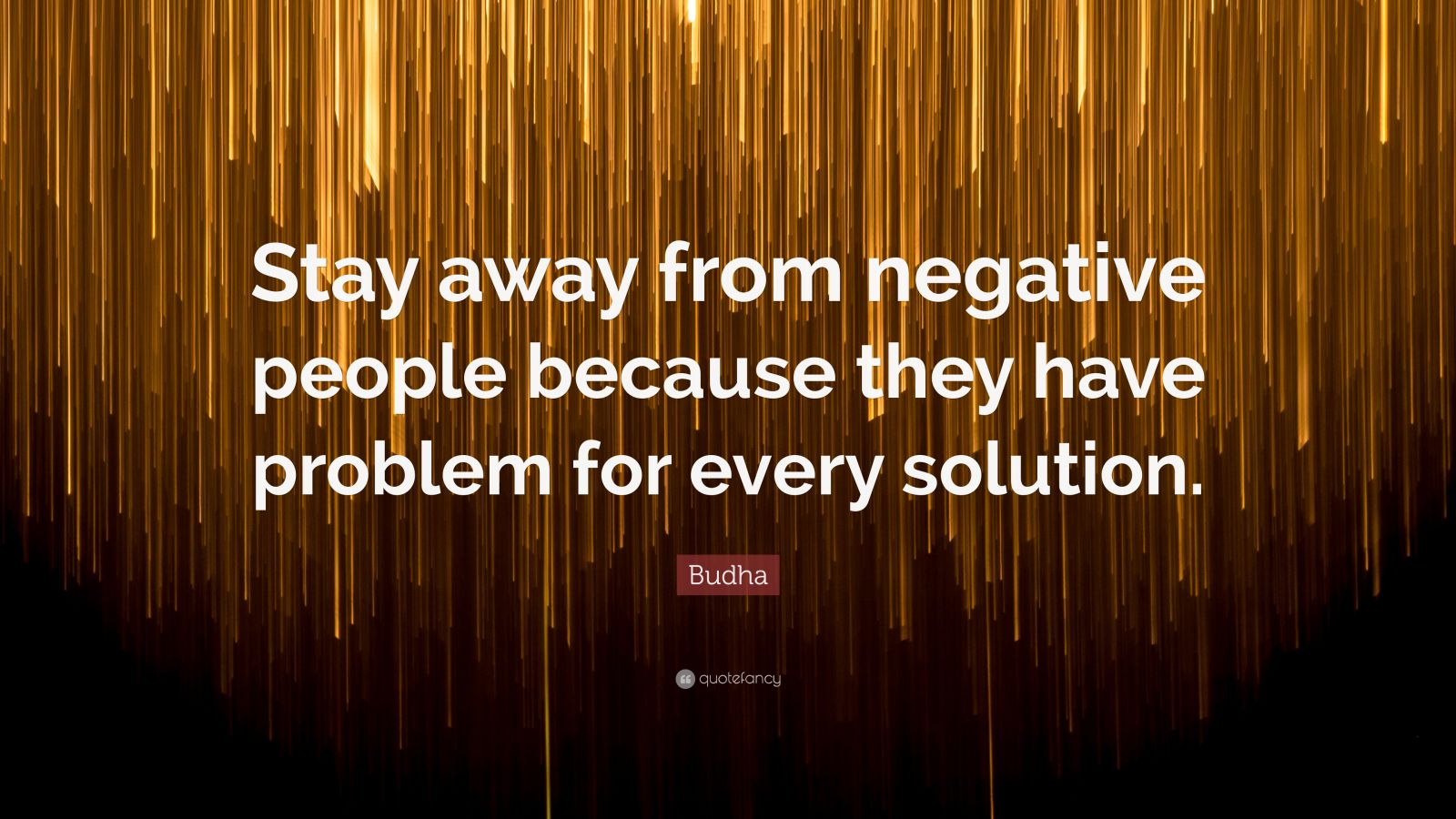 Budha Quote: “Stay away from negative people because they have problem ...