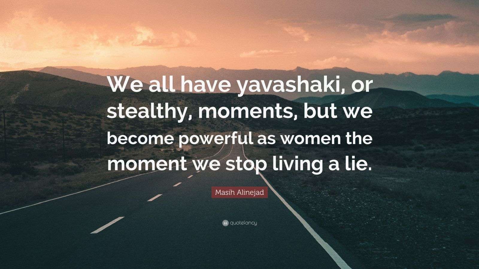 Masih Alinejad Quote: “We all have yavashaki, or stealthy, moments, but ...