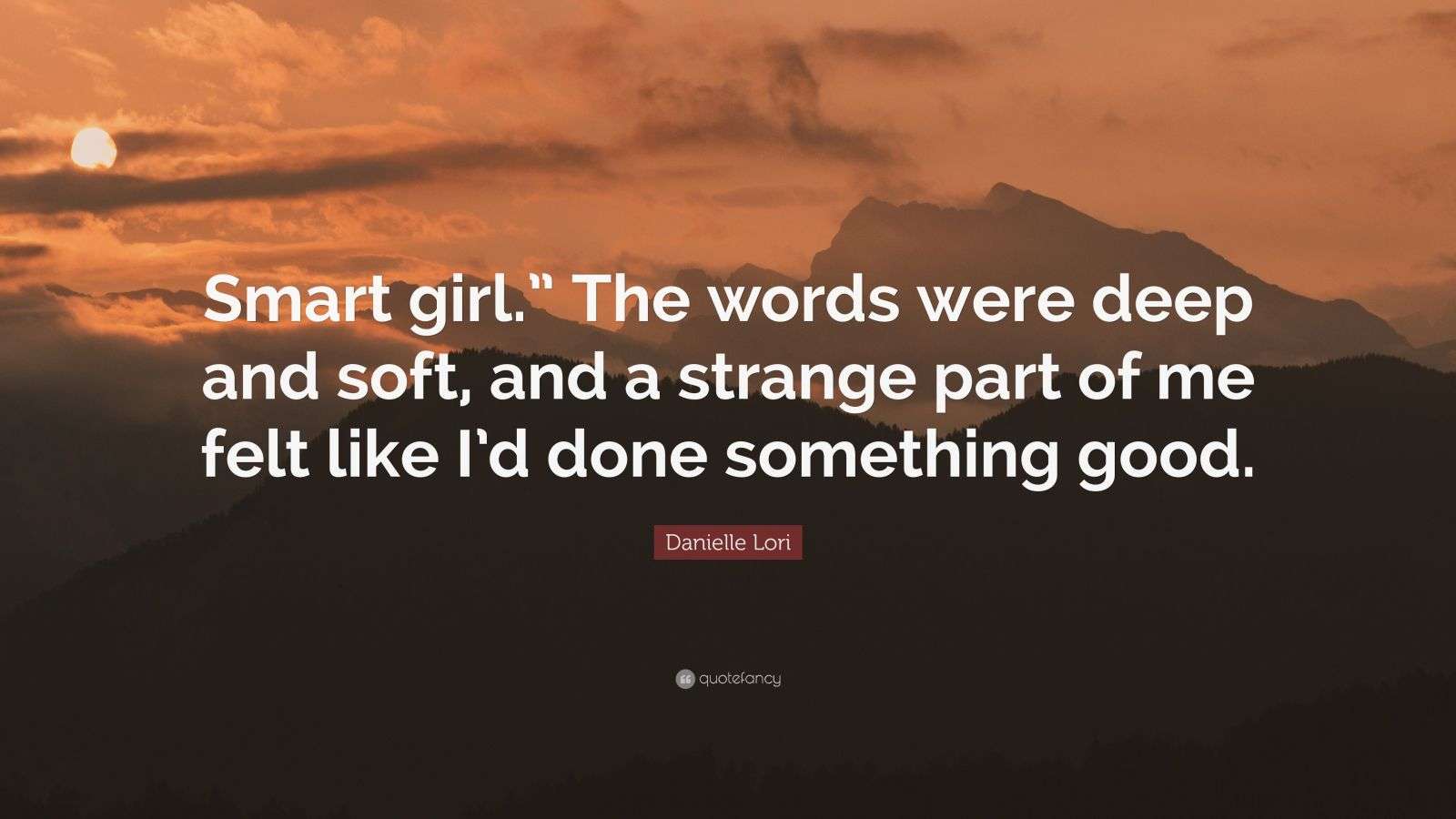 Danielle Lori Quote: “Smart girl.” The words were deep and soft, and a ...