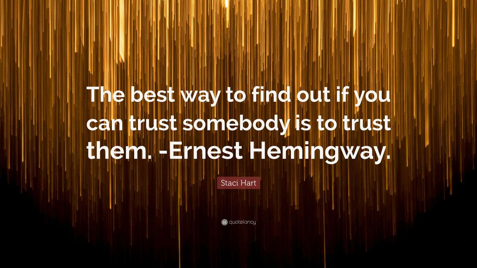 Staci Hart Quote: “The best way to find out if you can trust somebody ...